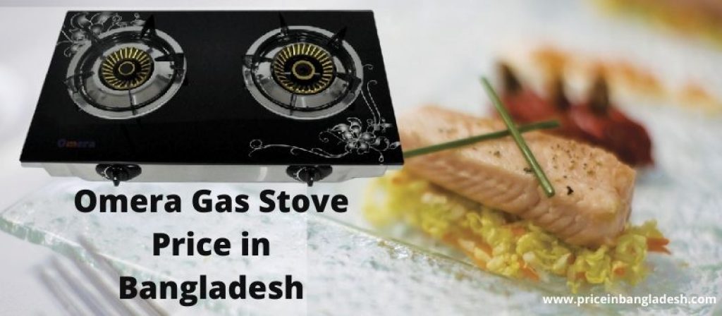 Omera Gas Stove Price in Bangladesh 2024 Best Buying Guide